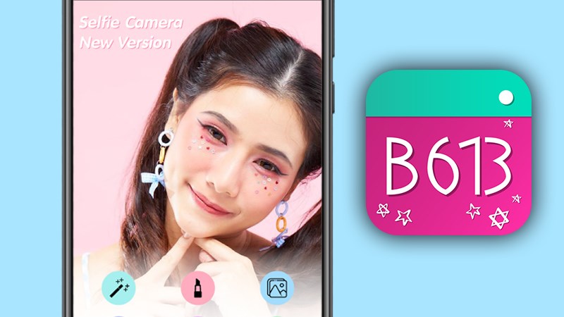 Ứng dụng B613: Chụp và chỉnh sửa ảnh đẹp, nhanh chóng