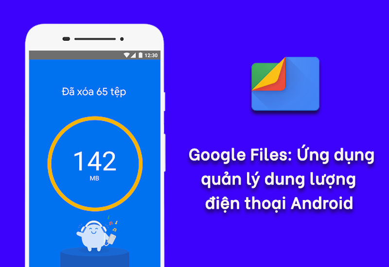 Google Files: Ứng dụng quản lý, giải phóng dung lượng điện thoại