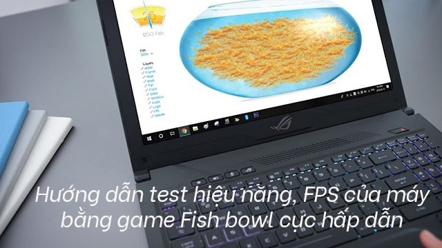 Hướng dẫn test hiệu năng, FPS của máy bằng game Fish bowl cực hấp dẫn
