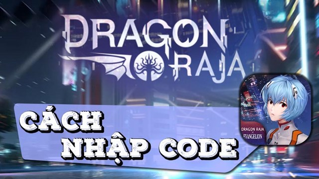 Tổng hợp code Dragon Raja mới nhất tháng 8/2022: Cách nhập code
