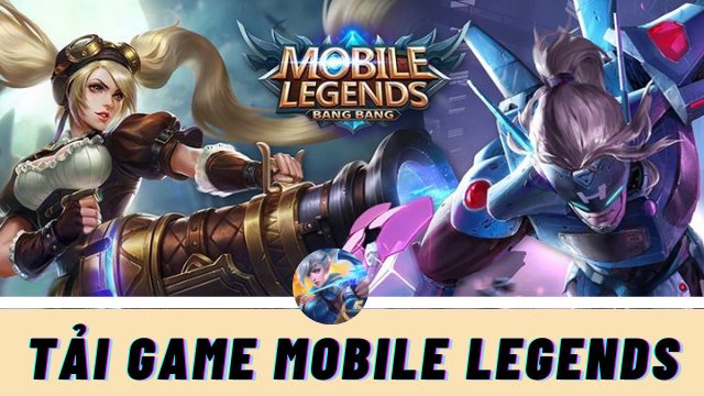 Cách tải game Mobile Legends mới nhất dành cho Android và iOS