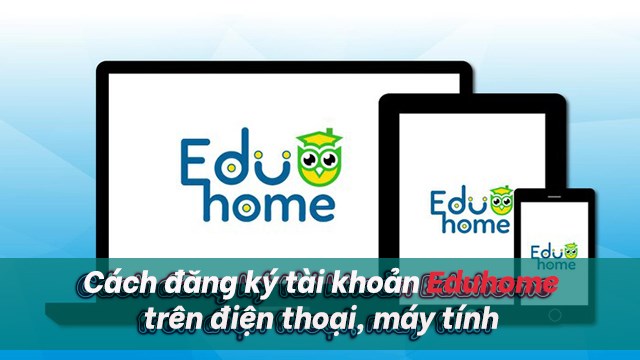 Hướng dẫn đăng ký tài khoản Eduhome đơn giản, chi tiết
