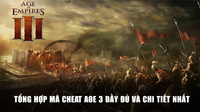 Tổng hợp mã cheat Aoe 3 đầy đủ và chi tiết nhất