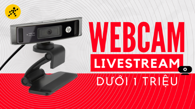 Top 5 webcam livestream dưới 1 triệu mà bạn không nên bỏ lỡ