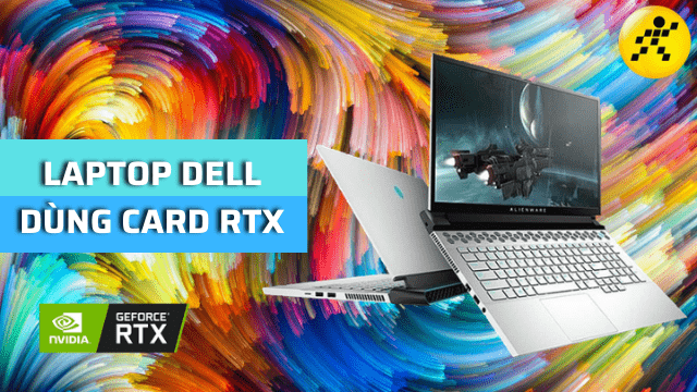 Top 5 laptop Dell card RTX đỉnh cao, tốt nhất hiện nay