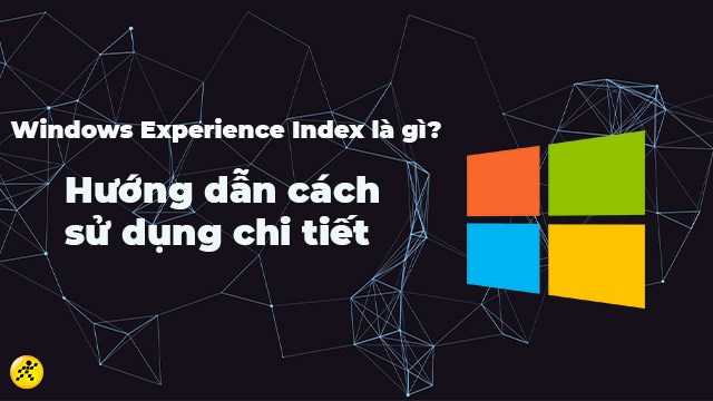 Hướng dẫn cách sử dụng Windows Experience Index chi tiết, dễ làm
