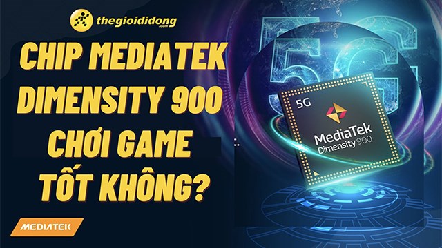 Chip Dimensity 900 chơi game tốt không? Điện thoại nào sử dụng?