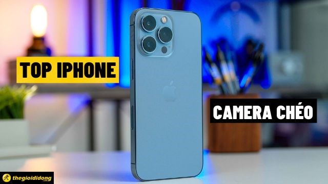 Gọi tên 5 iPhone có camera chéo chất chơi nhất hiện nay
