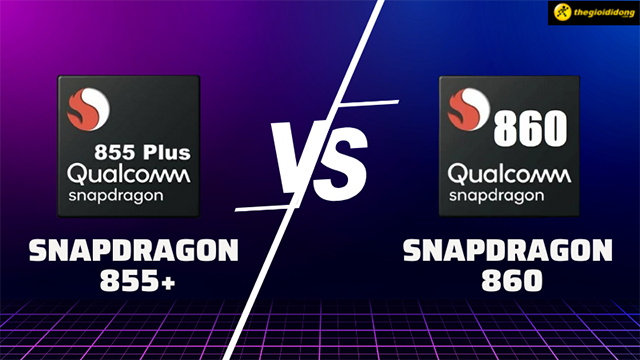 So sánh Snapdragon 860 vS 855 Plus, cuộc chiến không khoan nhượng