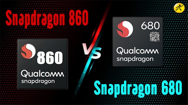 So sánh Snapdragon 680 vs Snapdragon 860, ai mạnh ai yếu?
