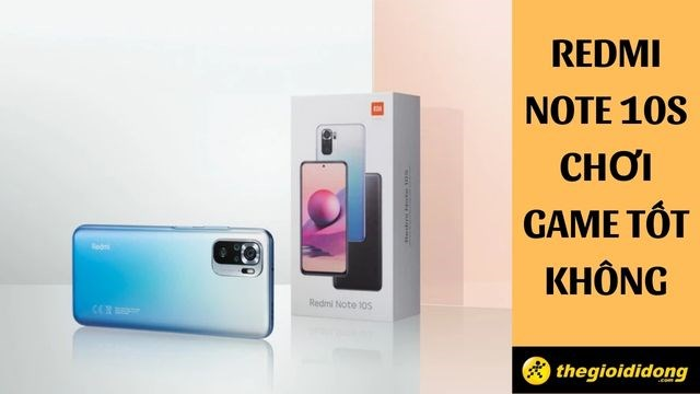 Redmi Note 10s chơi game tốt không? Cấu hình cao, chiến game ổn