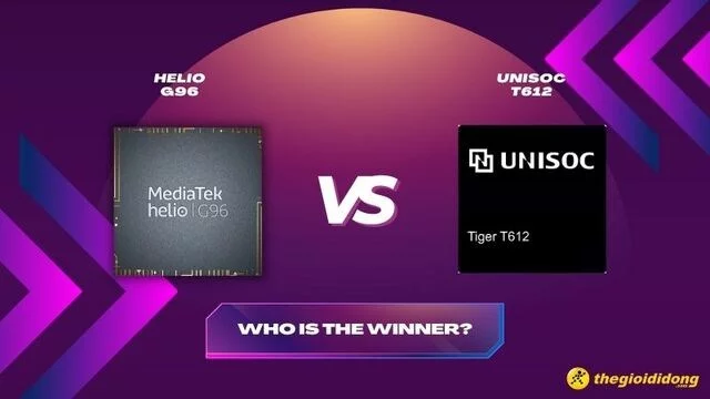 So sánh chip Tiger T612 vs Helio G96, Hiệu năng vượt trội