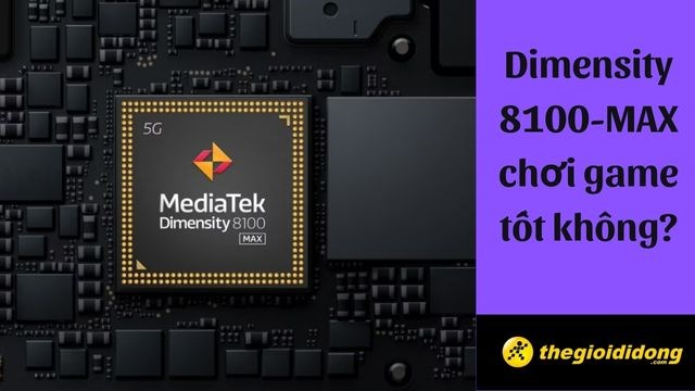 Chip Dimensity 8100-Max chơi game tốt không? Đáng để đầu tư