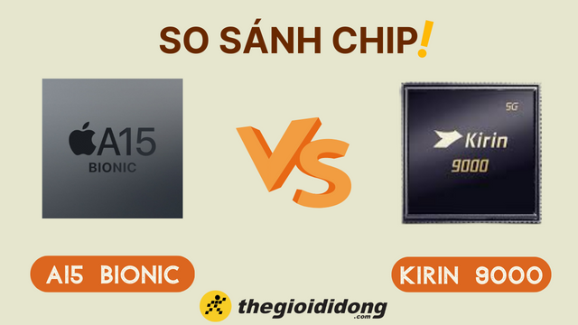 So sánh Kirin 9000 và Apple A15 Bionic, kẻ 8 lạng người nửa cân