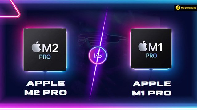 So sánh Apple M2 Pro vs M1 Pro, đời mới bất khả chiến bại
