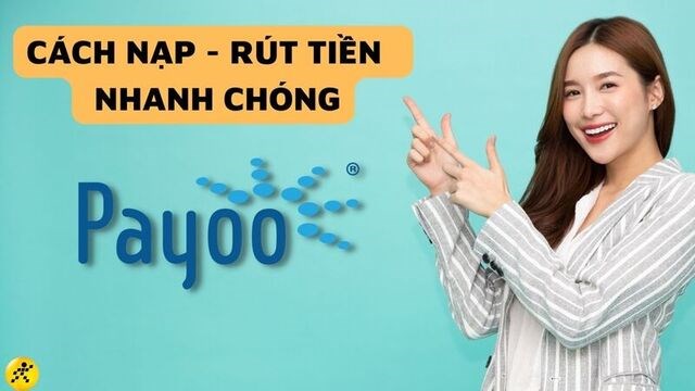 4 cách nạp, rút tiền ví Payoo dễ dàng, nhanh chóng