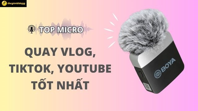 Top 8 micro quay Vlog, Tiktok, Youtube tốt nhất 2024