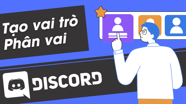 Cách tạo và phân vai trên Discord bằng máy tính, điện thoại.