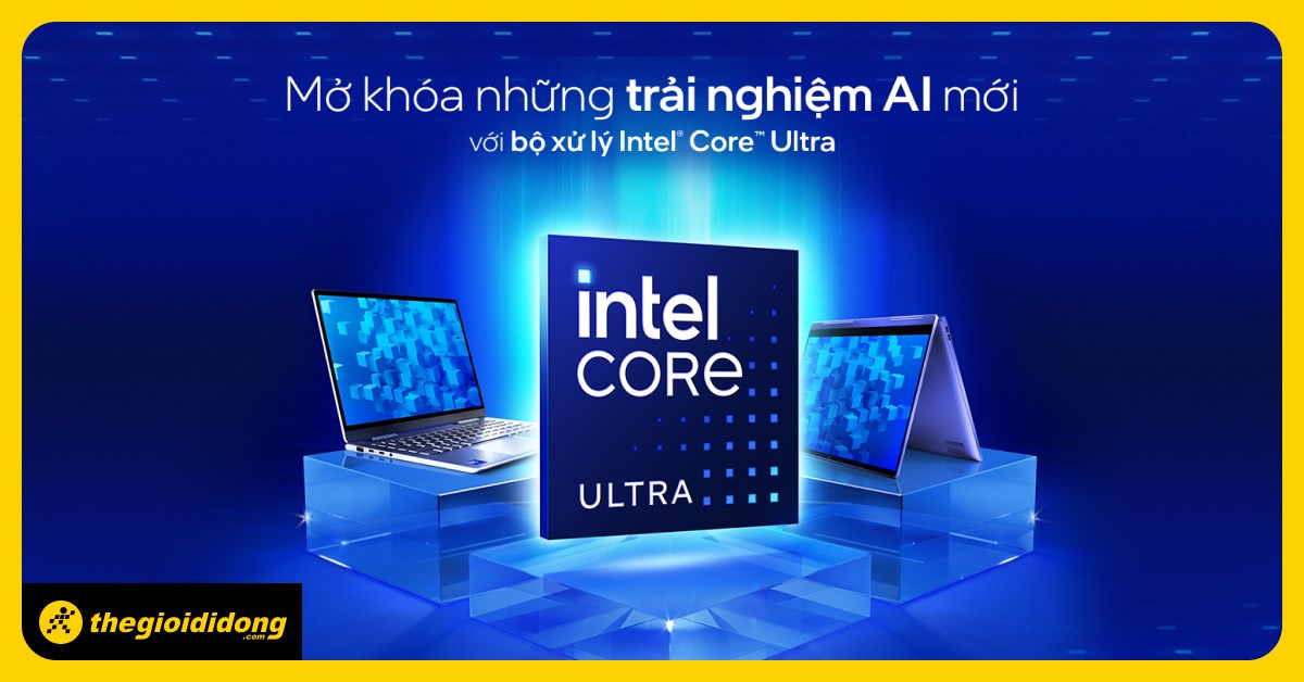 Laptop CPU Intel Core Ultra mới, nâng tầm trải nghiệm AI