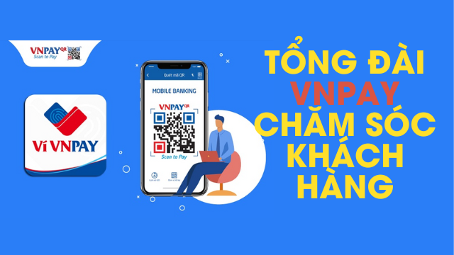 Số tổng đài (hotline) VNPAY chăm sóc khách hàng 24/7
