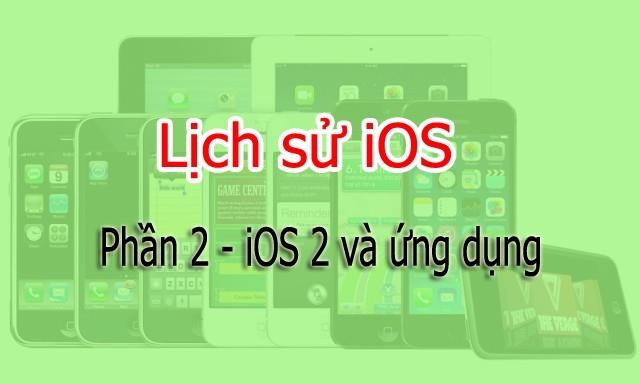 Lịch sử iOS - Phần 2: iOS 2 và ứng dụng