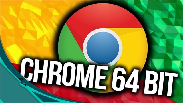 Nên nâng cấp lên Chrome 64-bit: An toàn, ổn định, nhanh hơn