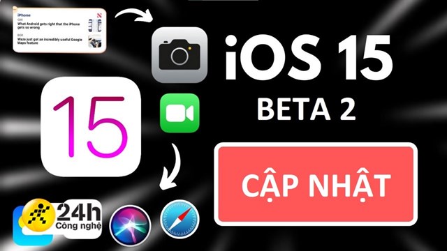 Apple phát hành iOS 15 Beta 2: Bổ sung thêm rất nhiều tính năng mới