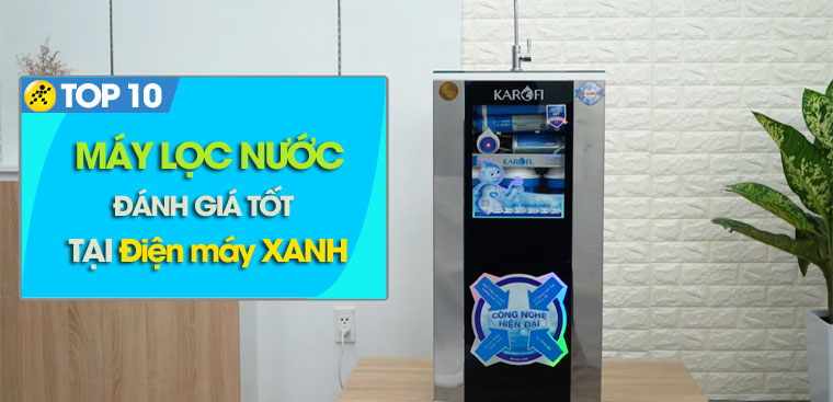 Top 10 máy lọc nước được đánh giá tốt tại Điện máy XANH