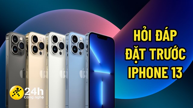 Giải đáp tất cả các thắc mắc về đặt trước siêu phẩm iPhone 13 Series