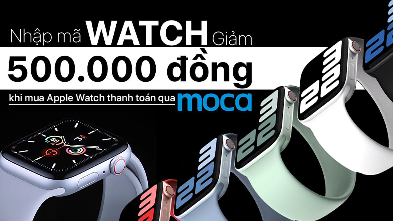 Deal HOT: Nhập mã WATCH cho Apple Watch giảm 500.000 đồng qua Ví Moca