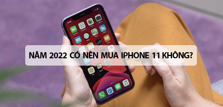 Review năm 2022 rồi có nên mua iPhone 11 hay không?
