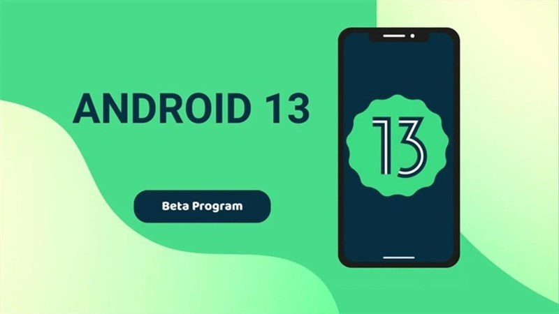Liệu thiết bị của bạn có được cập nhật Android 13 mới nhất?