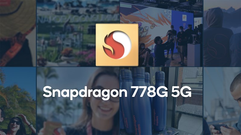 Tất tần tật về chip Snapdragon 778G 5G 8 nhân, bạn đã biết chưa?