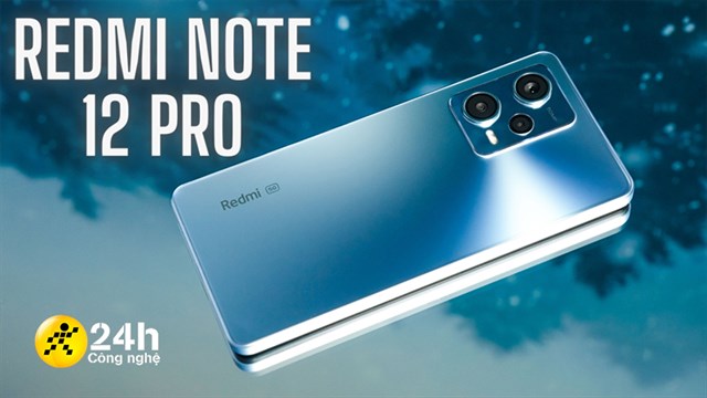 Trên tay Redmi Note 12 Pro: Thiết kế trẻ trung, chip Dimensity 1080