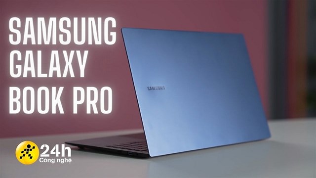 Đánh giá Samsung Galaxy Book Pro: Hiệu năng tốt, thiết kế cực mỏng nhẹ