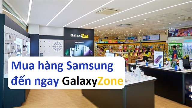 Tại sao nên mua sắm tại GalaxyZone - trung tâm Samsung đỉnh nhất?