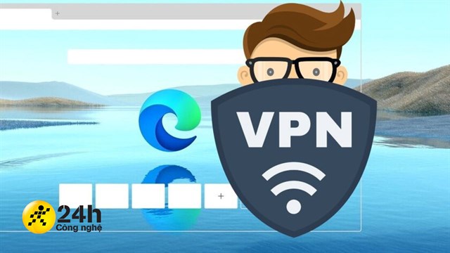 Microsoft Edge 110 đã tích hợp VPN, nhưng lại tồn tại hạn chế này!