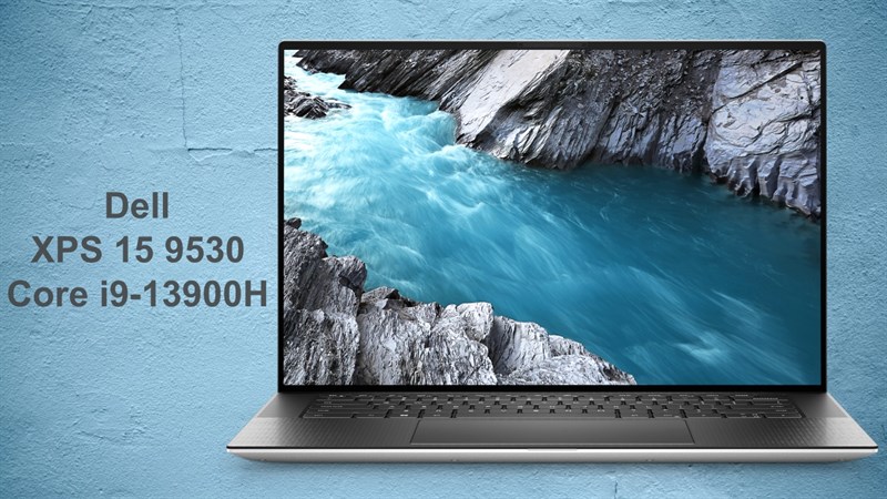 Dell XPS 15 9530 ra mắt: Toàn thông số khủng như Core i9, GPU RTX 4070