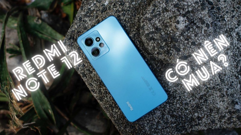Redmi Note 12 có đáng mua ở hiện tại, khi chỉ từ 4.5 triệu chính hãng?