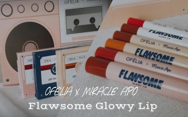 Review chi tiết son OFÉLIA x Miracle Apo Flawsome Glowy Lip