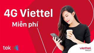 4 cách nhận 4G Viettel miễn phí, tận hưởng Internet tốc độ cao cực đã
