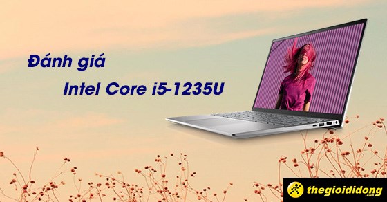 Đánh giá Intel Core i5-1235U chi tiết về thông số và ưu, nhược điểm ...