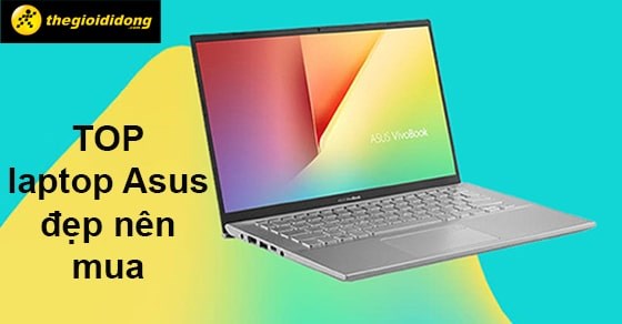 TOP 10 laptop Asus đẹp nhất, tốt nhất mà bạn nên mua năm 2022 ...