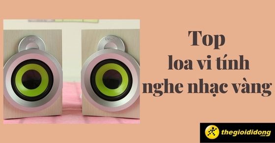 TOP 10 loa vi tính nghe nhạc vàng hay nhất giá tốt đáng mua 2022 - Thegioididong.com