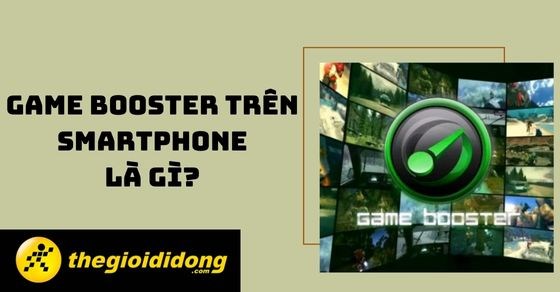 Game Booster trên smartphone là gì? Có tính năng nào nổi bật ...