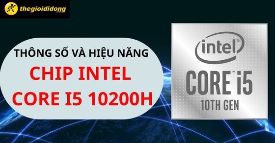 Tìm hiểu chip Intel Core i5 10200H chi tiết về thông số và hiệu năng ...
