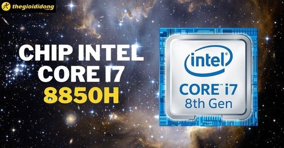 Tìm hiểu chip Intel Core i7 8850H chi tiết về thông số và hiệu năng ...