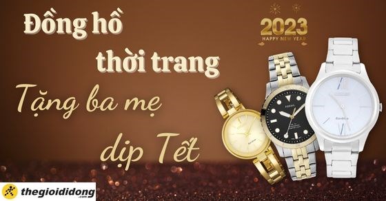 Đề xuất 10 mẫu đồng hồ tuyệt đẹp để tặng ba mẹ trong dịp Tết Quý Mão ...