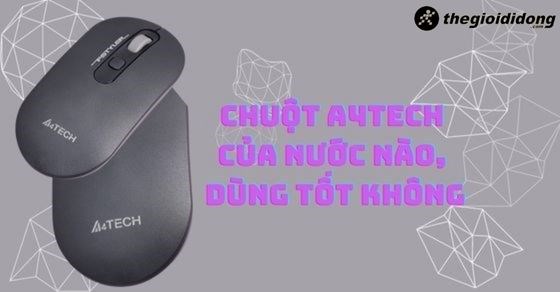 Thương hiệu chuột A4Tech của nước nào? Có tốt không, nên mua không ...