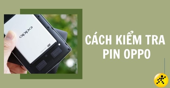Hướng dẫn cách kiểm tra pin OPPO dễ dàng và nhanh chóng - Thegioididong.com